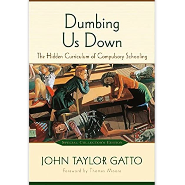 Dumbing Us Down - A Book About Schools • HomeSchool ThinkTank